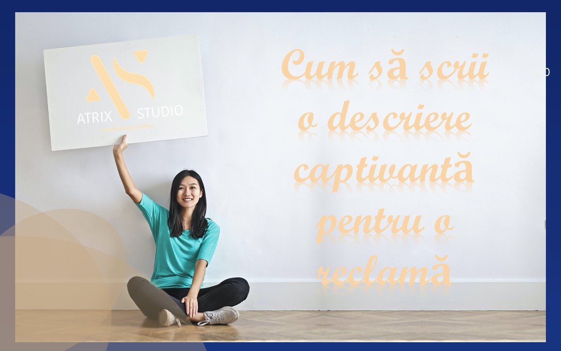 Cum să Scrii o Descriere Captivantă pentru o Reclamă - ATRIX STUDIO